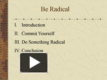 PPT – Be Radical PowerPoint presentation | free to view - id: ce867-NjcwO