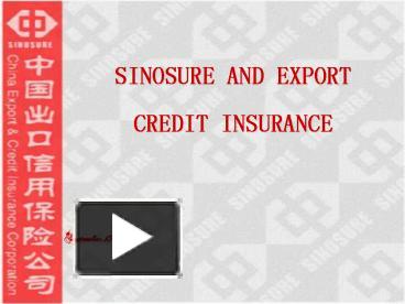 SINOSURE AND EXPORT CREDIT INSURANCE presentation | free to view