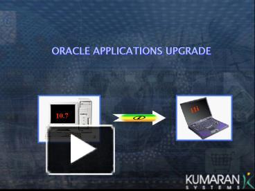 ORACLE APPLICATIONS UPGRADE presentation | free to view