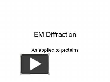 PPT – EM Diffraction PowerPoint presentation | free to view - id: cfca9 ...