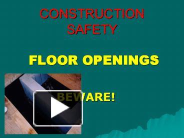 CONSTRUCTION SAFETY FLOOR OPENINGS presentation | free to view