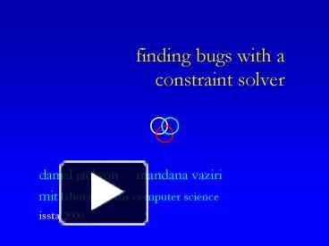 PPT – finding bugs with a constraint solver PowerPoint presentation ...