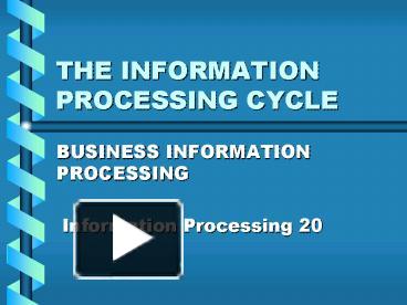 THE INFORMATION PROCESSING CYCLE presentation | free to view