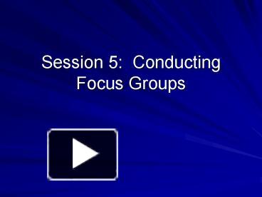PPT – Session 5: Conducting Focus Groups PowerPoint presentation | free ...