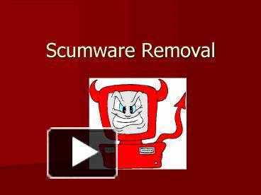 PPT – Scumware Removal PowerPoint presentation | free to view - id ...