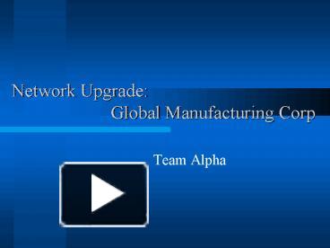 Network Upgrade: Global Manufacturing Corp presentation | free to view