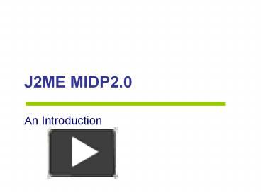 PPT – J2ME MIDP2.0 PowerPoint presentation | free to view - id: d482-ODg3M