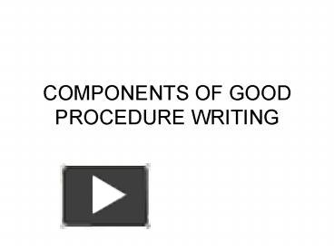 PPT – COMPONENTS OF GOOD PROCEDURE WRITING PowerPoint presentation ...