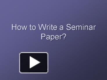 How to Write a Seminar Paper presentation | free to view