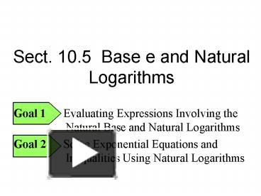 Sect' 10'5 Base e and Natural Logarithms presentation | free to view