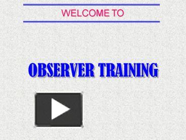 OBSERVER TRAINING presentation | free to view