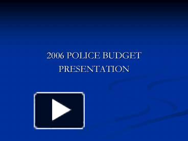 2006 POLICE BUDGET presentation | free to view