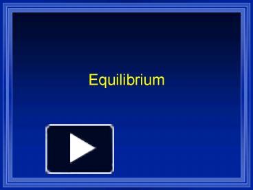 PPT – Equilibrium PowerPoint presentation | free to view - id: d926d-ZDc1Z