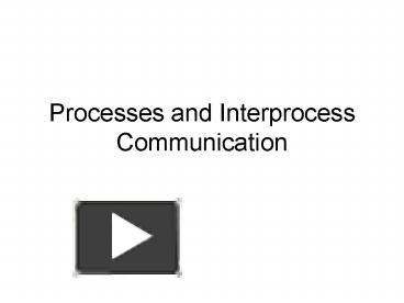 Processes and Interprocess Communication presentation | free to download