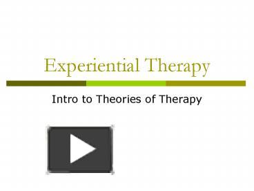 Experiential Therapy presentation | free to view