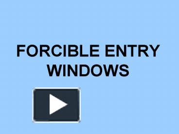 FORCIBLE ENTRY WINDOWS presentation | free to view
