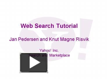 PPT – Web Search Tutorial Jan Pedersen and Knut Magne Risvik Yahoo Inc ...