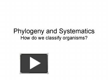 PPT – Phylogeny and Systematics How do we classify organisms PowerPoint ...