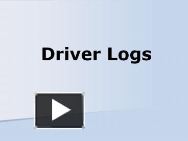 PPT – Driver Logs PowerPoint presentation | free to download - id ...