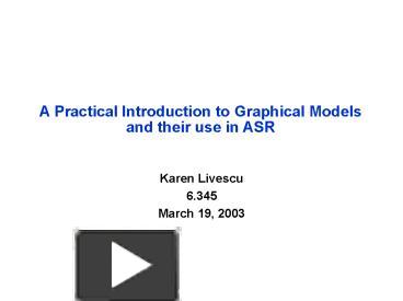 PPT – A Practical Introduction to Graphical Models and their use in ASR ...