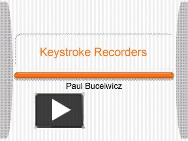 Keystroke Recorders presentation | free to view
