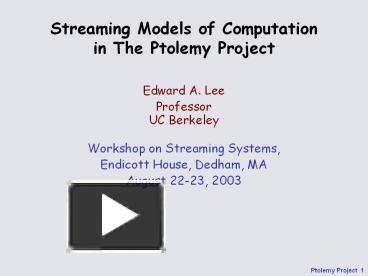 PPT – Streaming Models of Computation in The Ptolemy Project PowerPoint ...