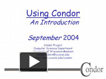 PPT – Using Condor An Introduction September 2004 PowerPoint ...