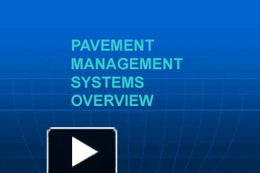PAVEMENT MANAGEMENT SYSTEMS OVERVIEW presentation | free to view