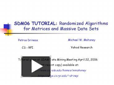 PPT – SDM06 TUTORIAL: Randomized Algorithms for Matrices and Massive ...