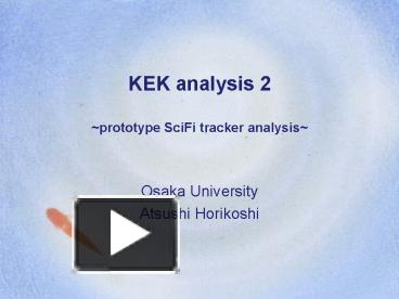 KEK analysis 2 prototype SciFi tracker analysis presentation | free to view