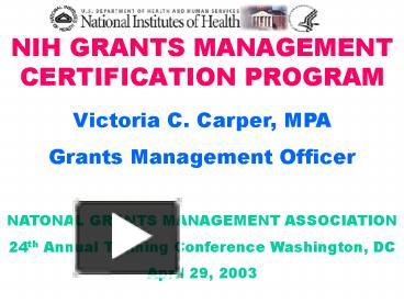 NIH GRANTS MANAGEMENT CERTIFICATION PROGRAM presentation | free to view