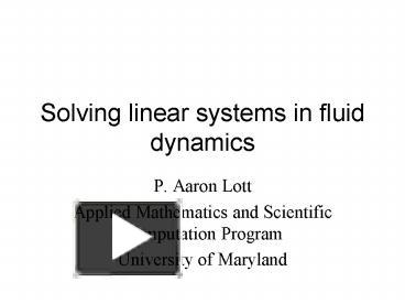 PPT – Solving linear systems in fluid dynamics PowerPoint presentation ...