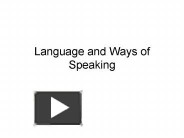PPT – Language and Ways of Speaking PowerPoint presentation | free to ...