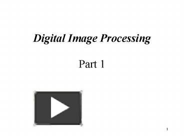 Digital Image Processing Part 1 presentation | free to view