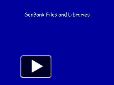 GenBank Files and Libraries presentation | free to view