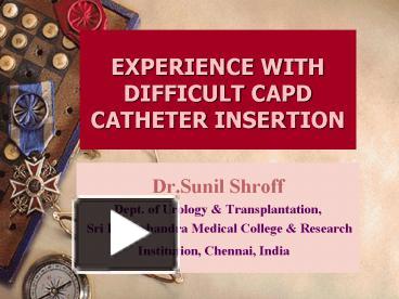 EXPERIENCE WITH DIFFICULT CAPD CATHETER INSERTION presentation | free ...