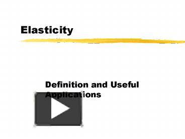 PPT – Elasticity PowerPoint presentation | free to view - id: e5fe4-NTQwO