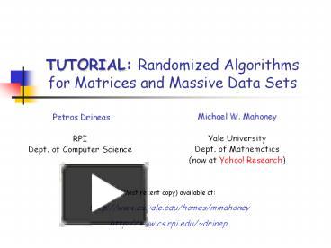 TUTORIAL: Randomized Algorithms for Matrices and Massive Data Sets ...