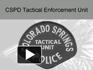 CSPD Tactical Enforcement Unit presentation | free to view