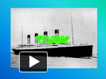 PPT – Titanic PowerPoint presentation | free to view - id: e8109-Y2FkZ