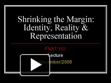 Shrinking the Margin: Identity, Reality presentation | free to view