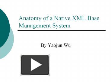 PPT – Anatomy of a Native XML Base Management System PowerPoint ...