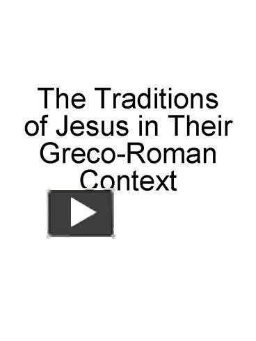The Traditions of Jesus in Their Greco-Roman Context presentation ...