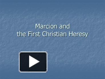 Marcion and the First Christian Heresy presentation | free to view