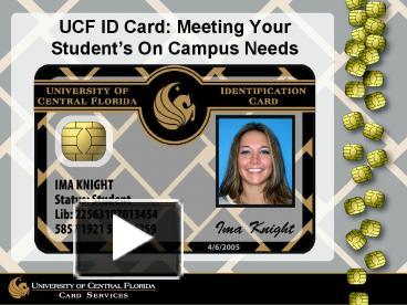 PPT – UCF ID Card: Meeting Your Students On Campus Needs PowerPoint ...