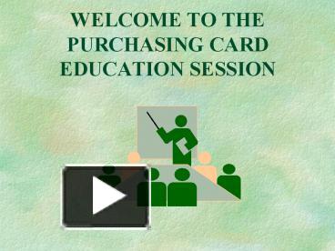 PPT – The Purchasing Card (PCard) is a corporate American Expres ...