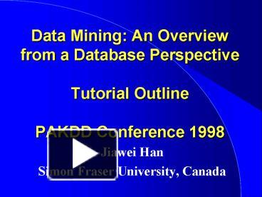 Data Mining: An Overview from a Database Perspective Tutorial Outline ...
