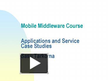 Mobile Middleware Course Applications and Service Case Studies Sasu ...