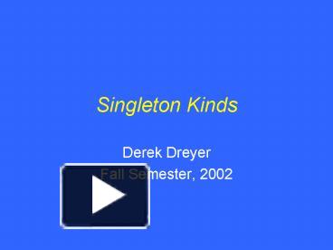 PPT – Singleton Kinds PowerPoint presentation | free to view - id ...