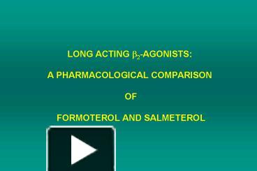 LONG ACTING AGONISTS: A PHARMACOLOGICAL COMPARISON OF FORMOTEROL AND ...
